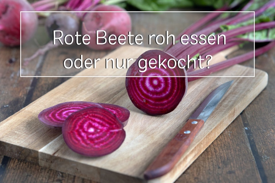 Kann man rote Beete roh essen oder nur gekocht?