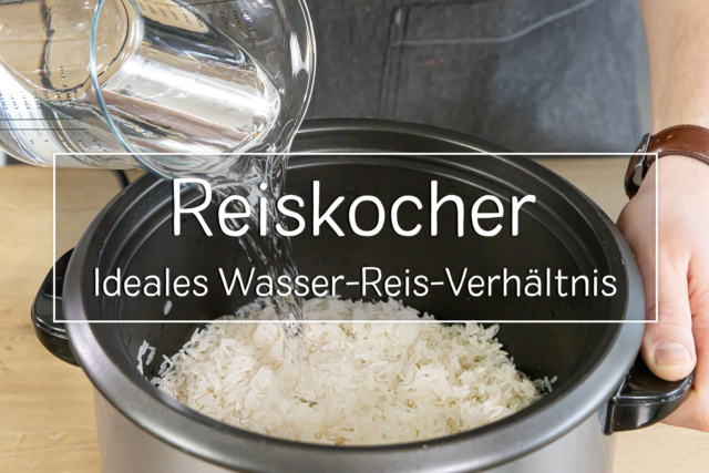 Reis kochen im Reiskocher: Das ideale Wasser-Reis-Verhältnis