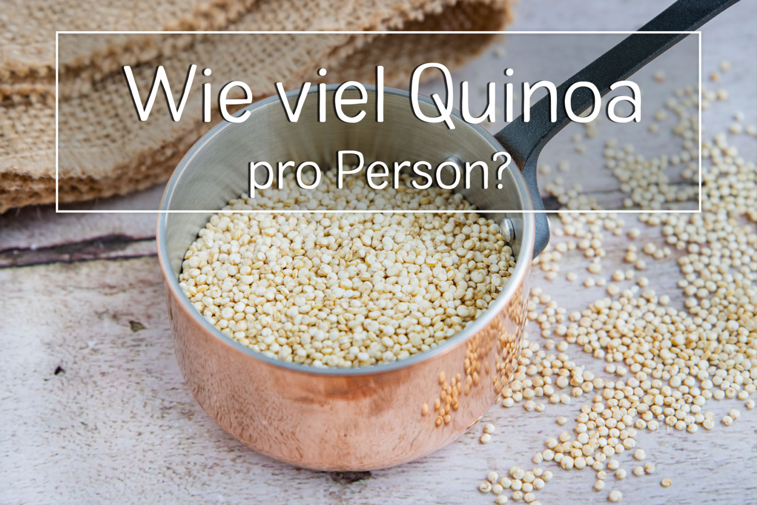 Wie viel Gramm Quinoa pro Person?