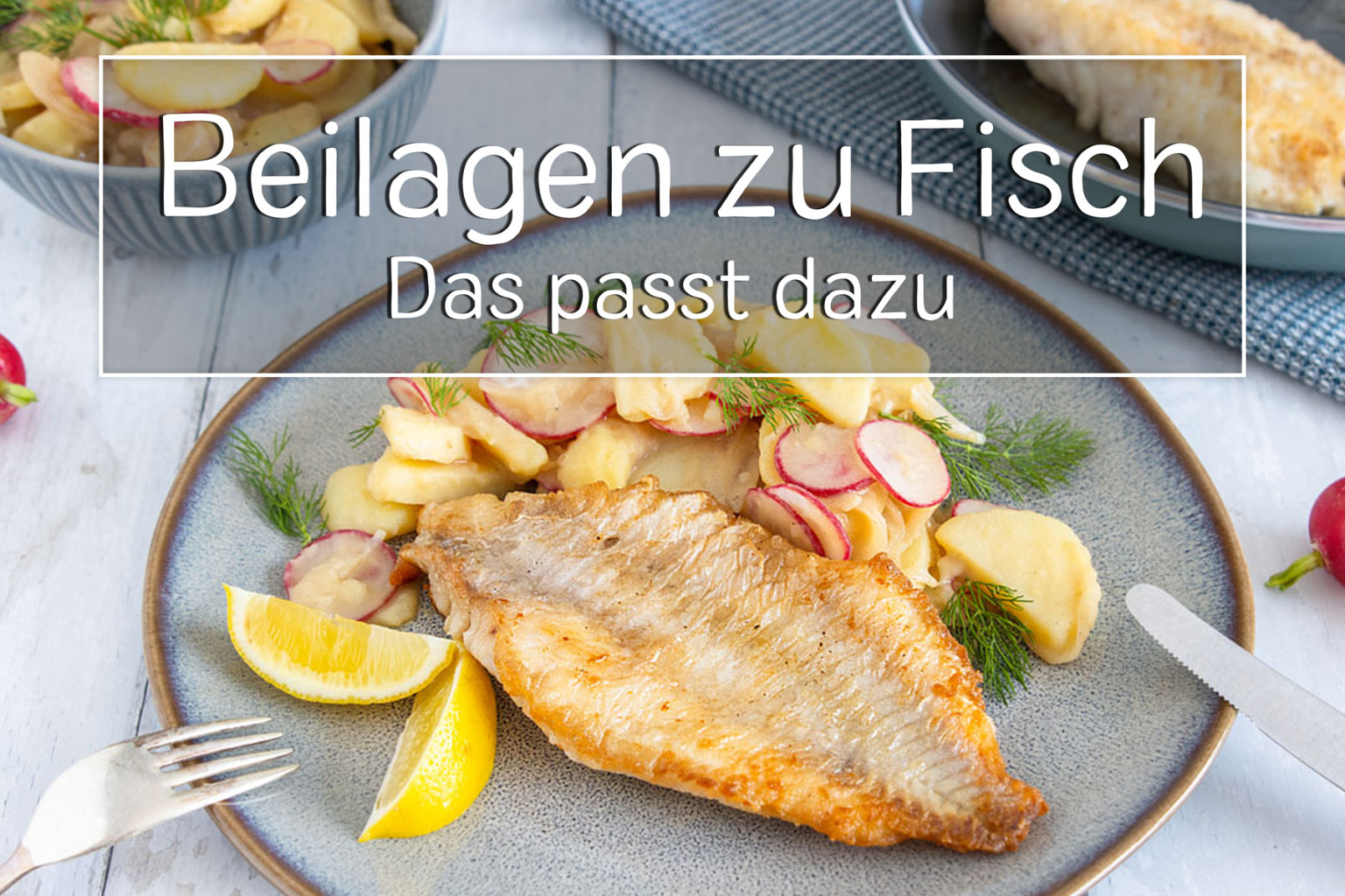 Was passt zu Fisch? 18 klassische Beilagen