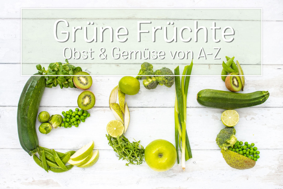34 grüne Früchte von A-Z: Obst und Gemüse