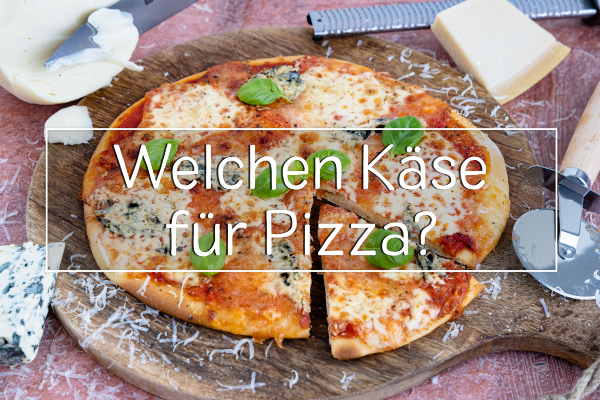 Welchen Käse für Pizza? 10 ideale Pizzakäse-Sorten
