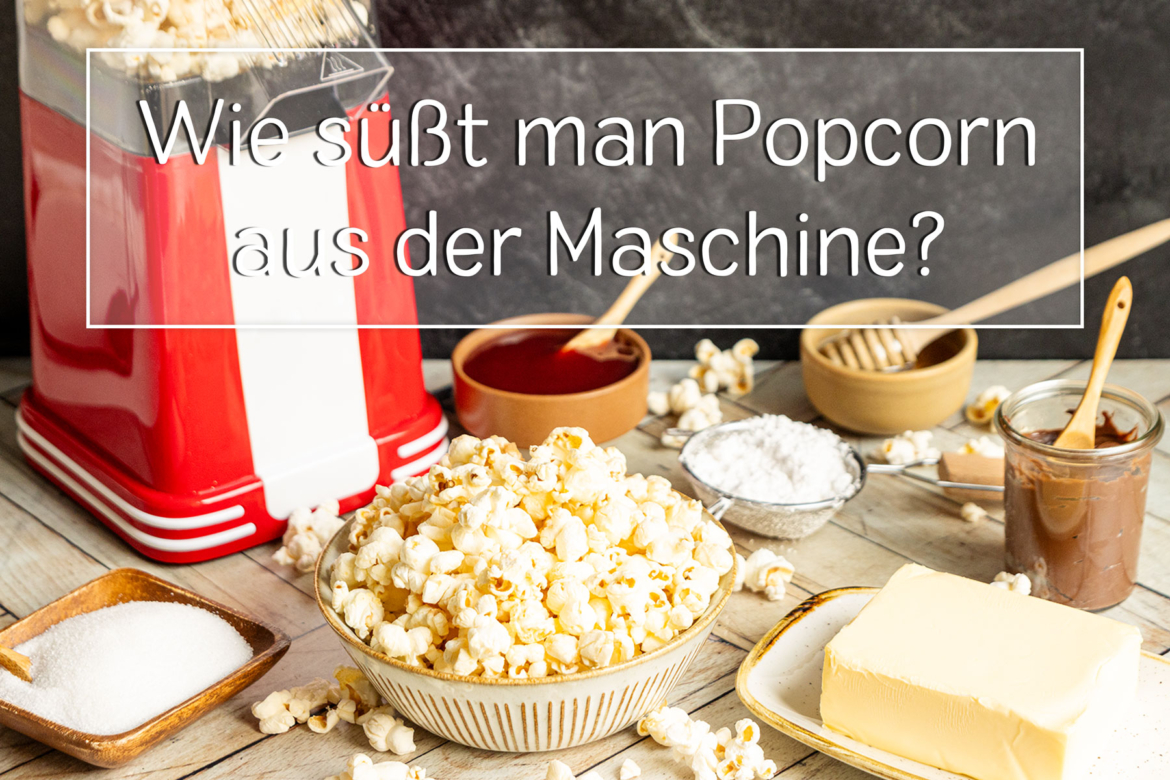 Wie süßt man Popcorn aus der Maschine?